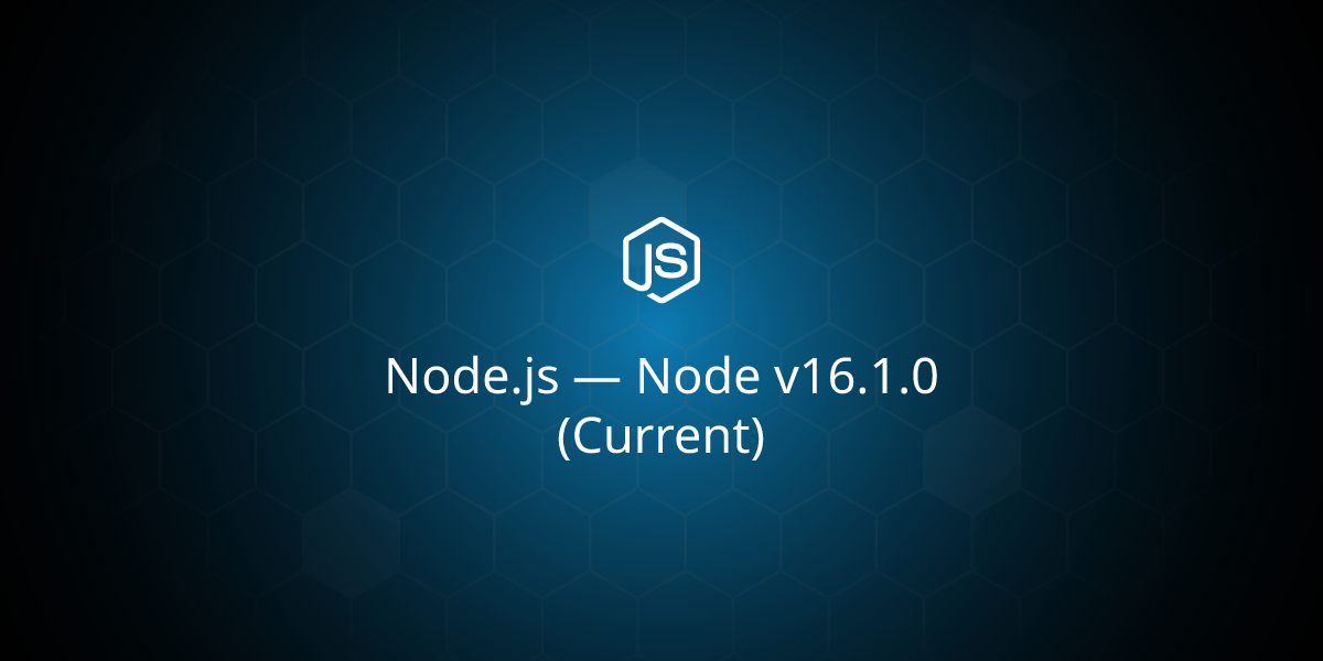 Node.js — Node v16.1.0 (Current)